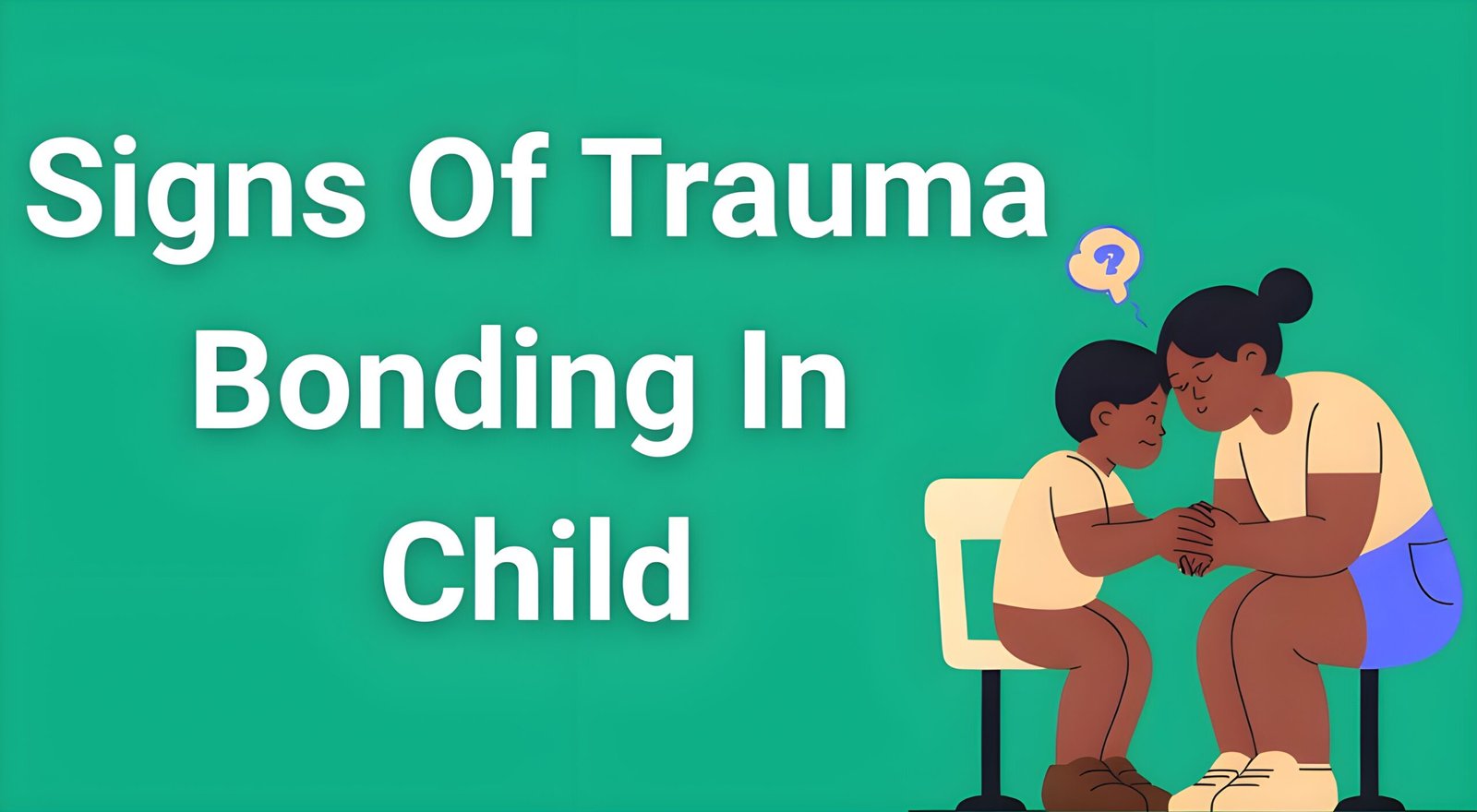 11 Warning Signs Of Trauma Bonding In Child You Can't Ignore